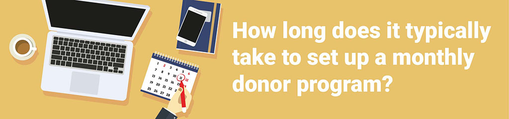 How Long Does Setting Up a Monthly Donor Program? | CharityHowTo